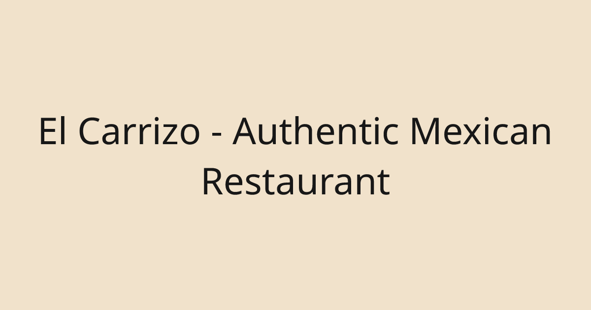 El Carrizo - Authentic Mexican Restaurant